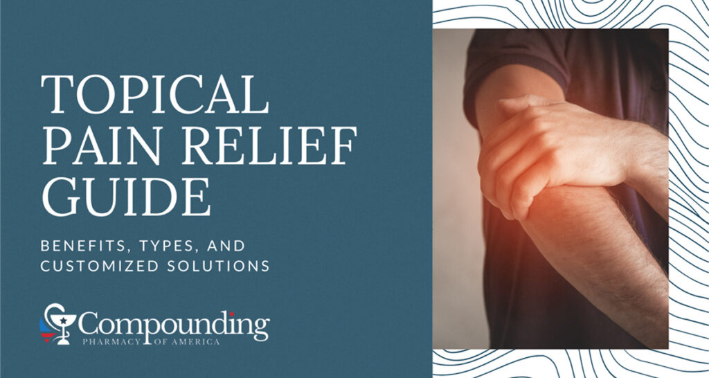 Guide to Topical Pain Relief | Custom Solutions for Pain