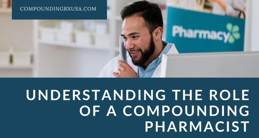 Understanding the Role of a Compounding Pharmacist